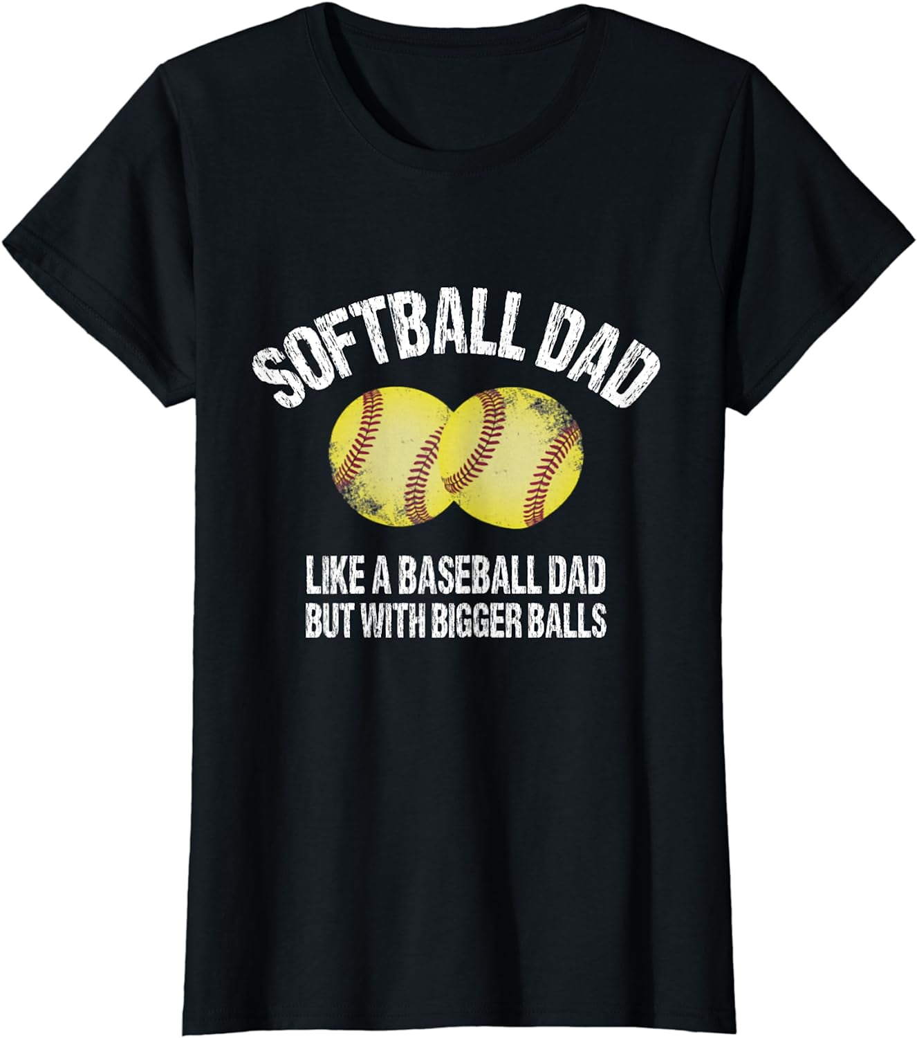 Funny Softball Dad Like A Baseball Dad But With Bigger Balls T-Shirt ...