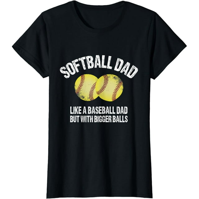Funny Softball Dad Like A Baseball Dad But With Bigger Balls T-Shirt - Walmart.com