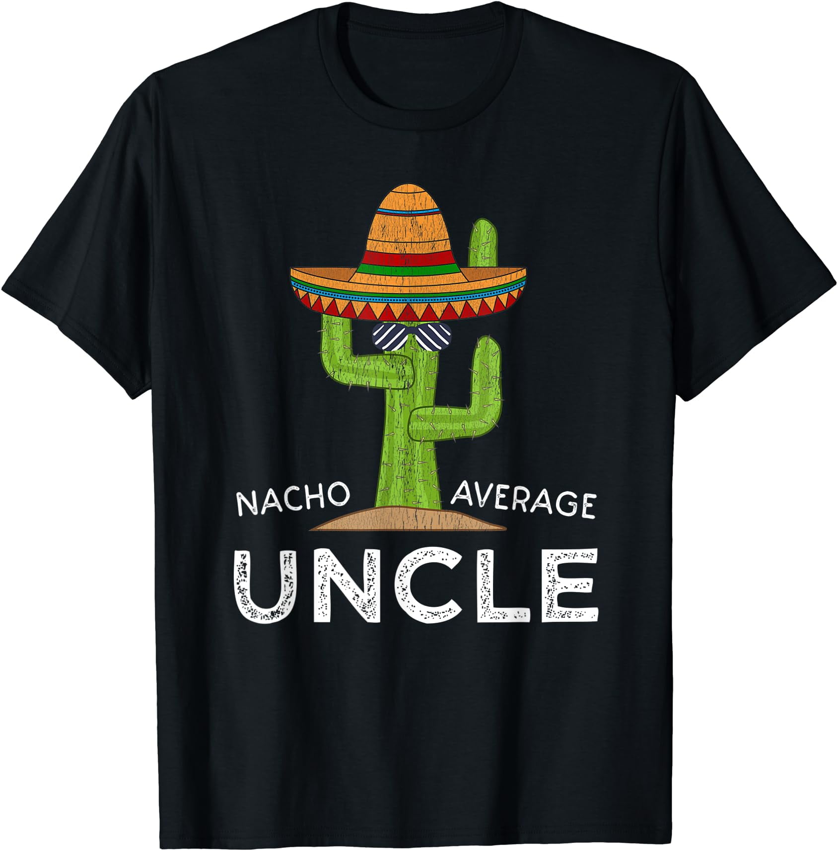 Funny Sombrero Cactus Nacho Average Uncle Graphic T-Shirt Perfect Gift ...