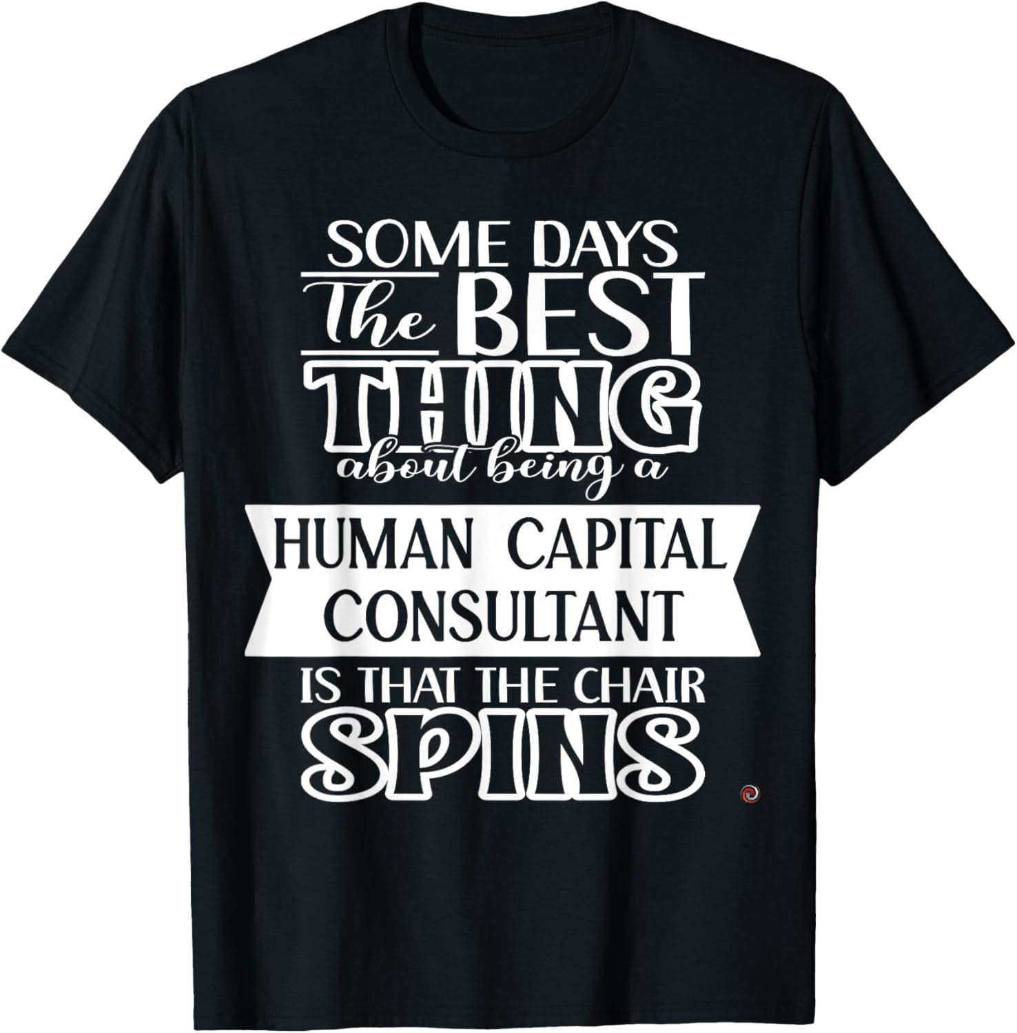 Funny Some Days Human Capital Consultant T-Shirt men and women can wear ...