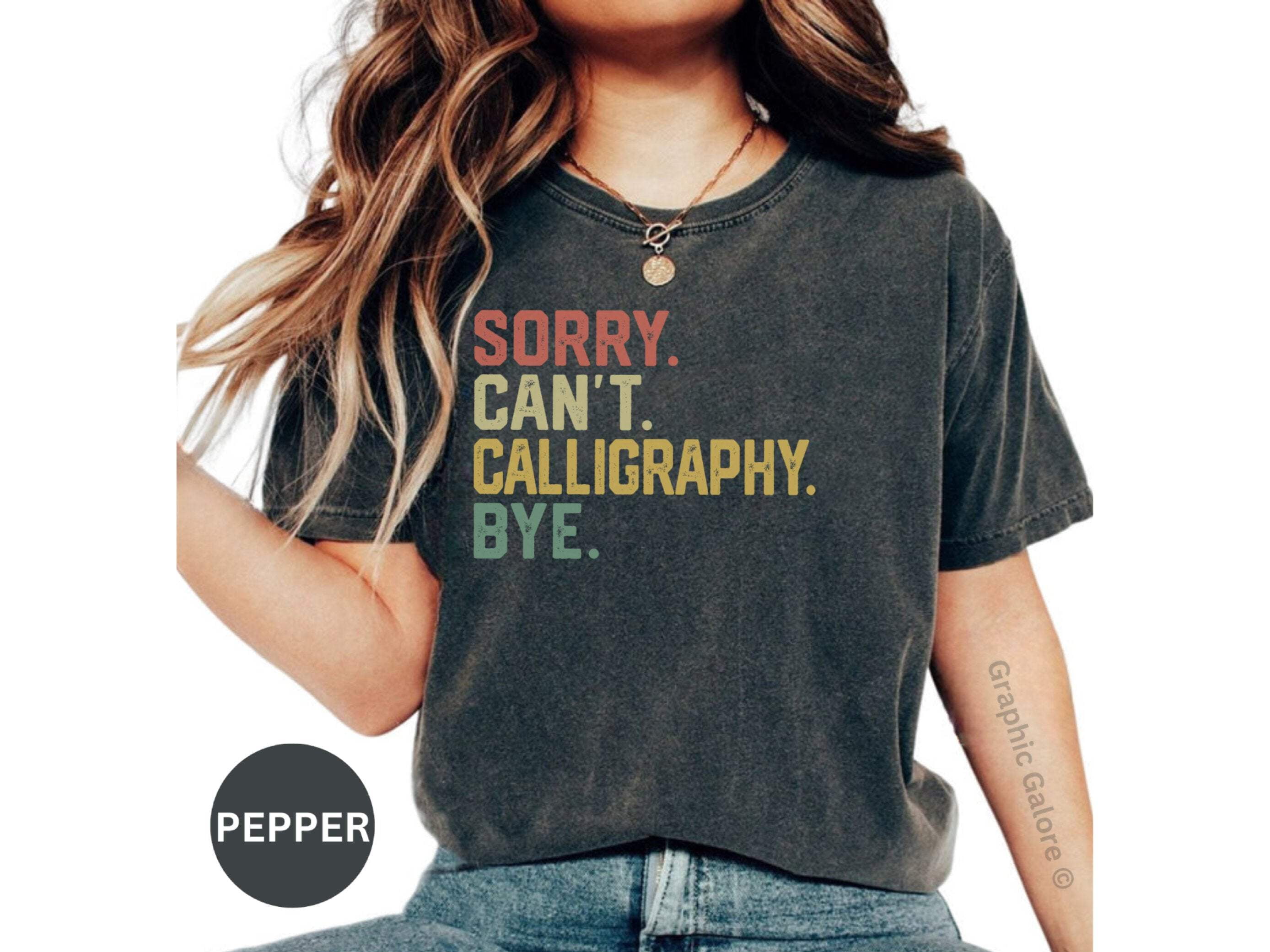 Funny 'Sorry Can't Calligraphy Bye' Graphic Tee - Unique Typography T ...