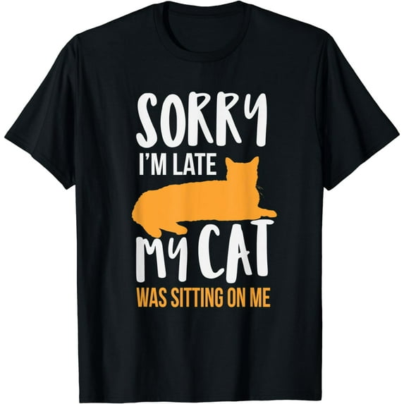 Funny Sorry I'm Late My Cat Was Sitting On Me Pet T-Shirt - Walmart.com