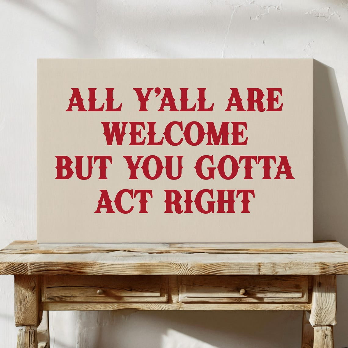 Funny Southern Wall Art Sign "All Y’All Are Welcome But You Gotta Act ...