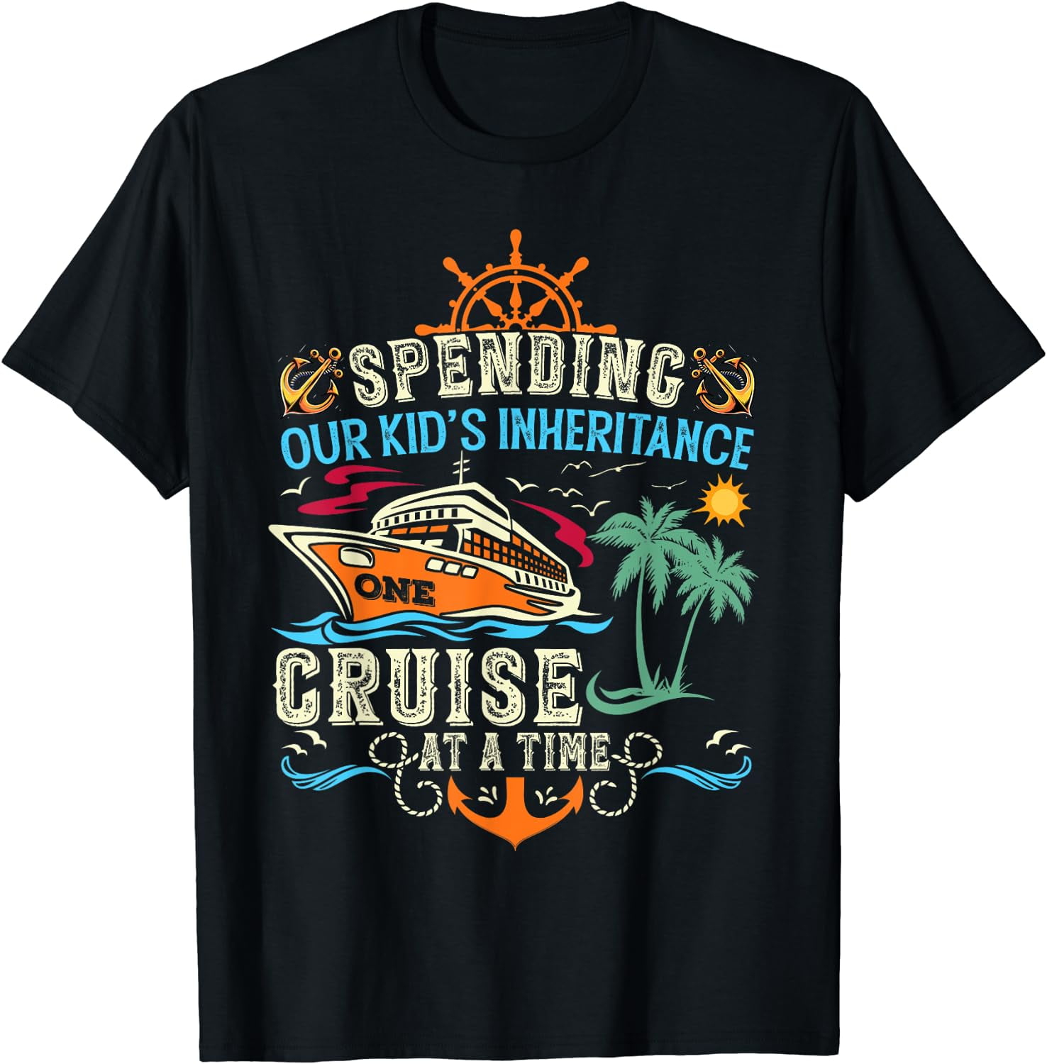 Funny Spending Our Kid's Inheritance One Cruise At A Time T-Shirt ...