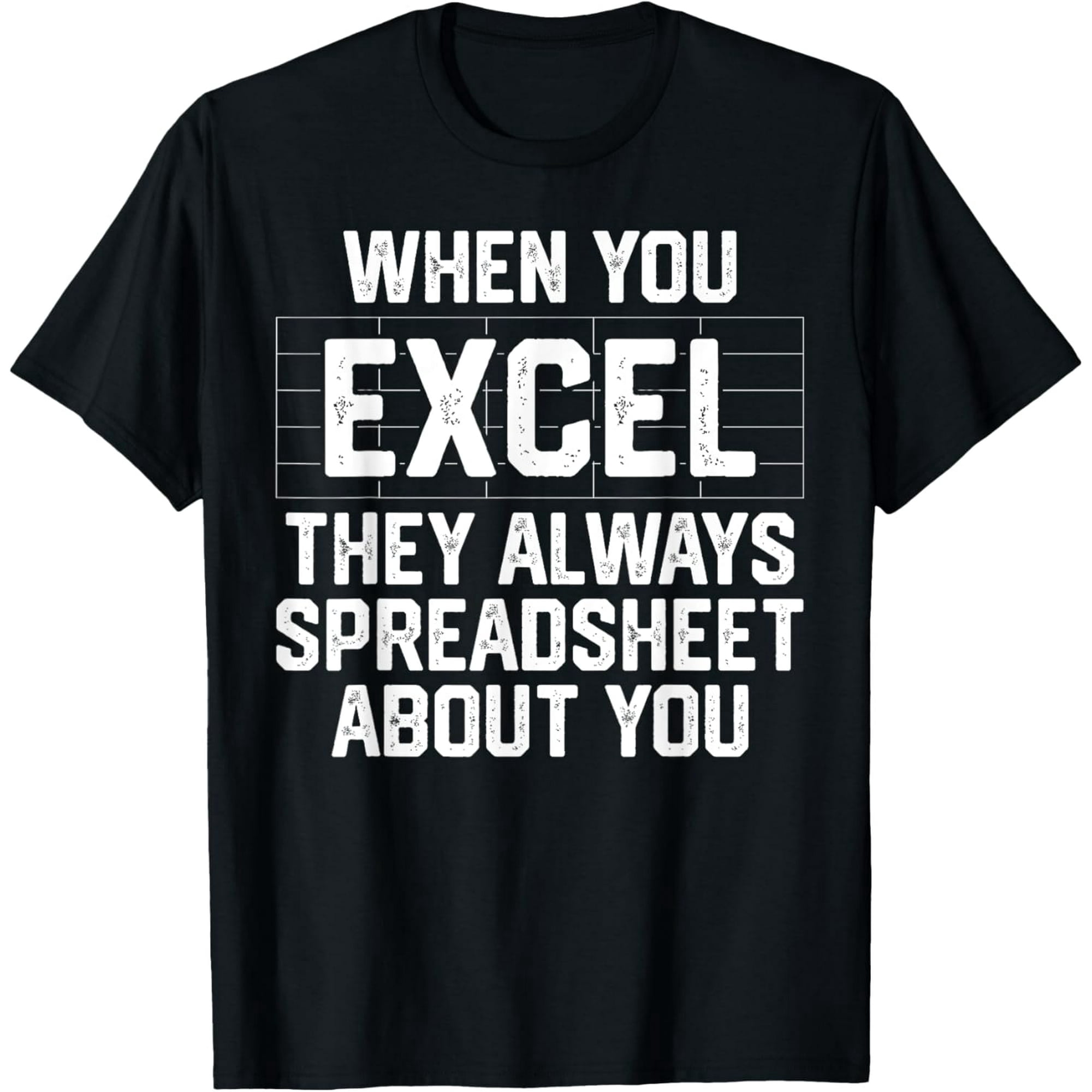 Funny Spreadsheet Pun T-Shirt - When You Excel They Always Spreadsheet ...