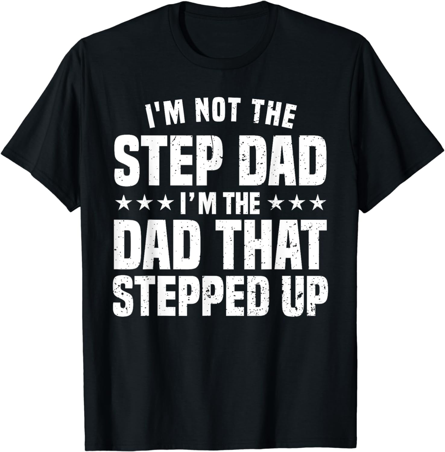 Funny Step Dad Design For Dad Men Stepped Up Dad Father T-Shirt ...
