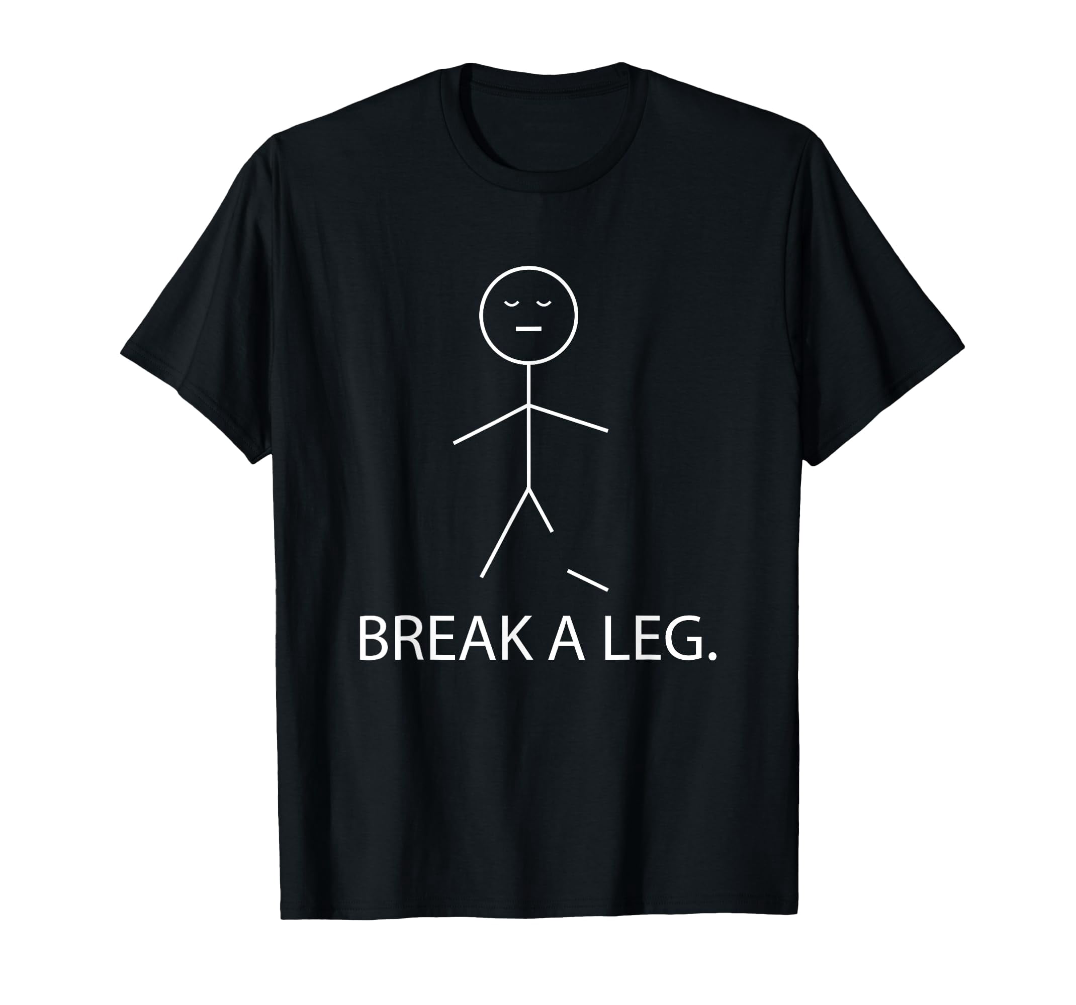 Funny Stick Figure Break a Leg Theater Drama T-Shirt for Actors and ...