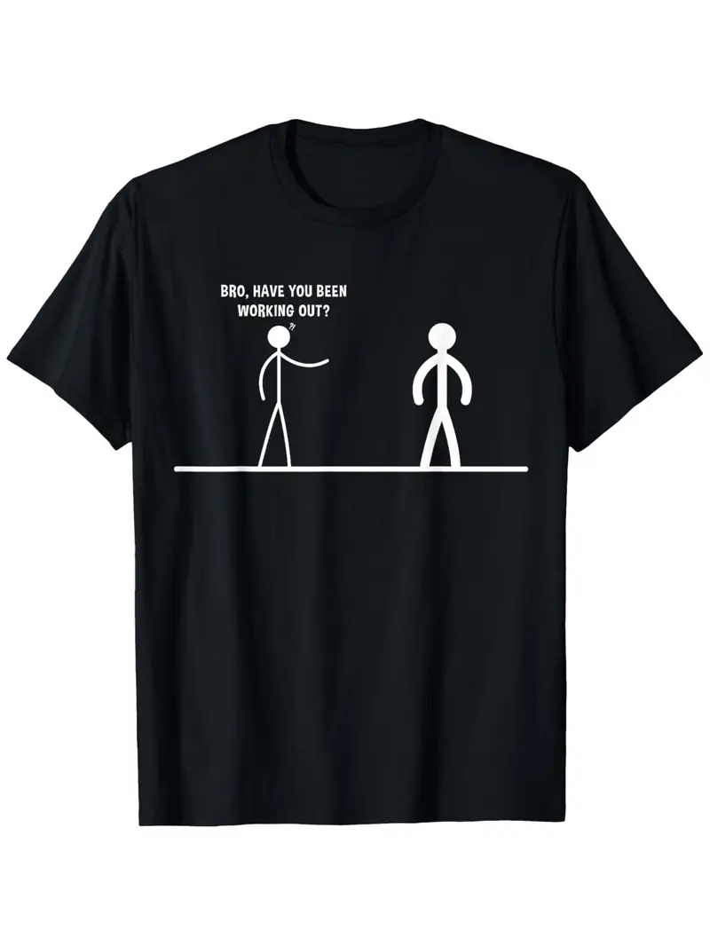 Funny Stick Figure Gym Jokes T-Shirt - "Bro, Have You Been Working Out ...