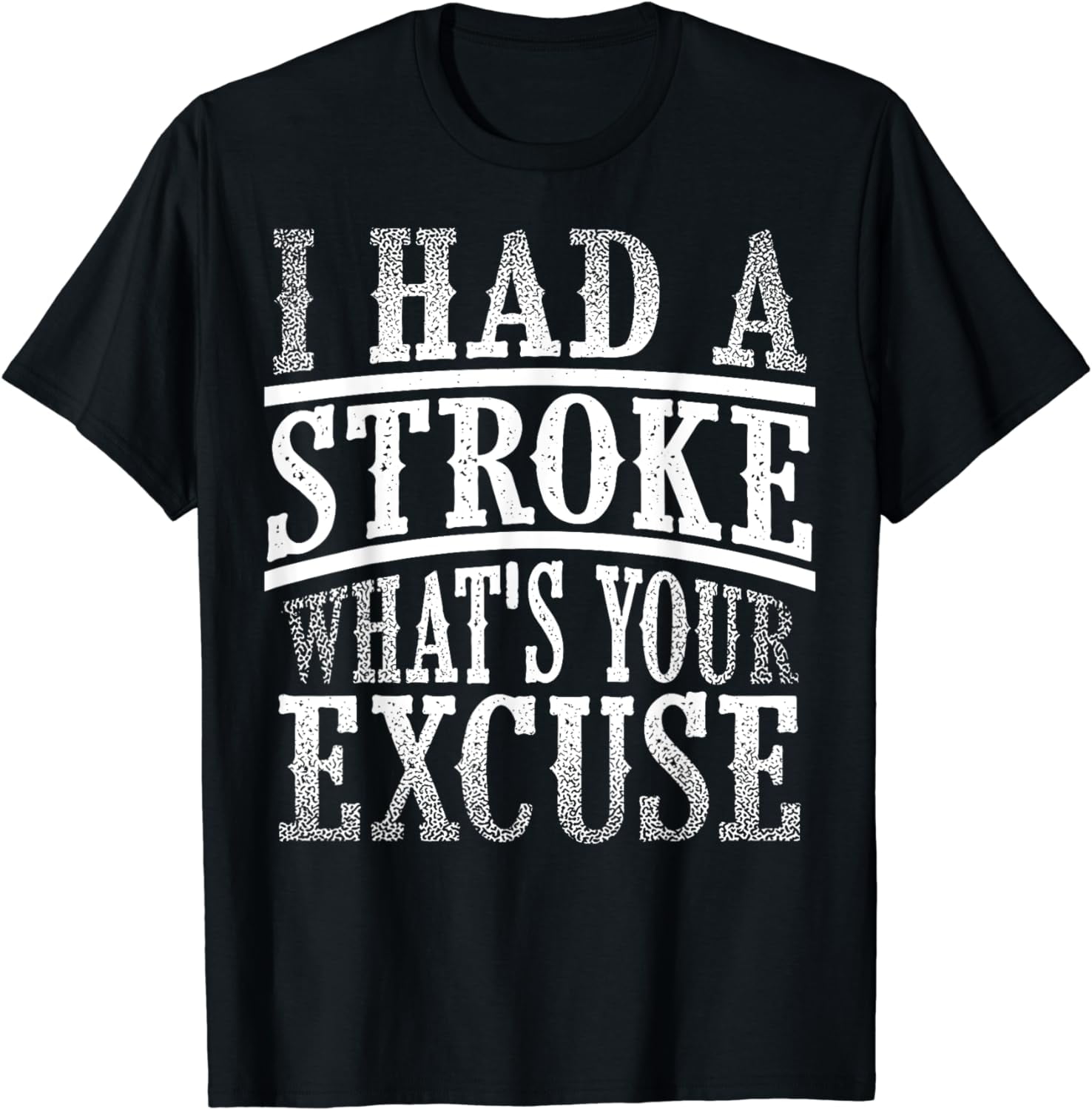 Funny Stroke Survivor Gift I Had Stroke What's Your Excuse T-Shirt ...