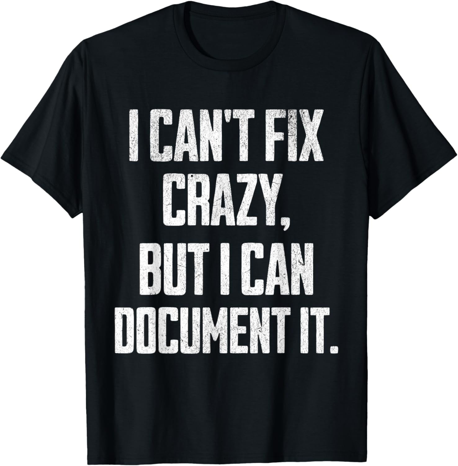 Funny Supervisor I can't Fix Crazy, But I Can Document It T-Shirt ...