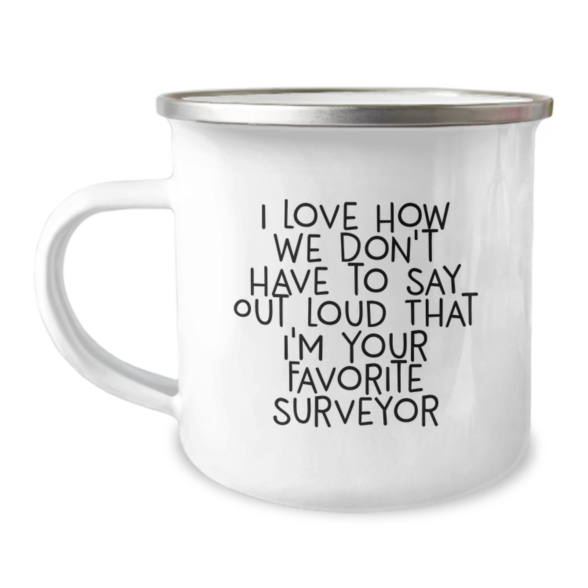 Funny Surveyor Gifts for Men, Unique Camping Mug, 'I Love How We Don't ...