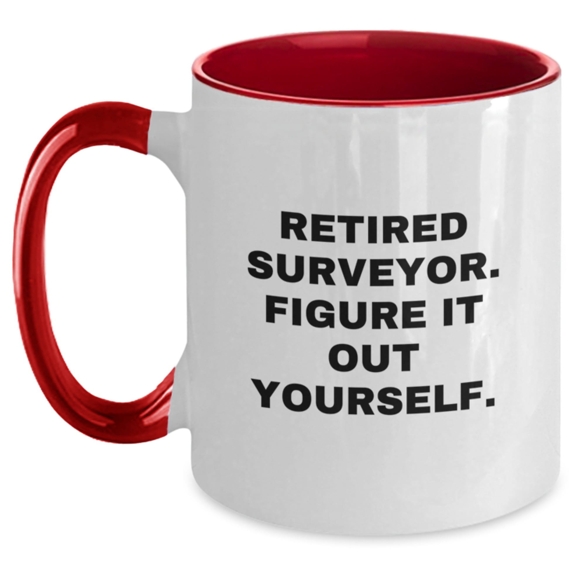 Funny Surveyor Gifts, Valentine's Unique for Surveyor, Surveyor Two Tone Coffee Mug - 'Retired ...