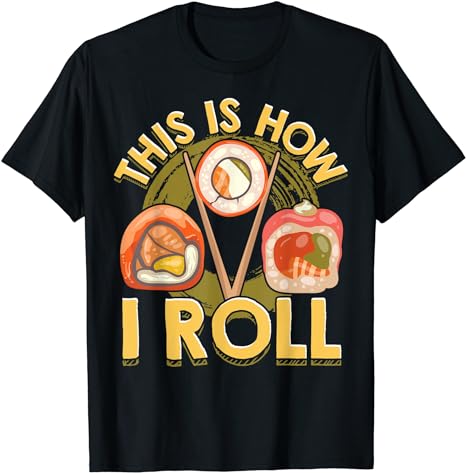 Funny Sushi Japanese Food Pun Joke Japan This Is How I Roll T-Shirt ...