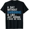 Funny Swimming Shirts. A Day Without Swimming Quote Joke T-Shirt ...