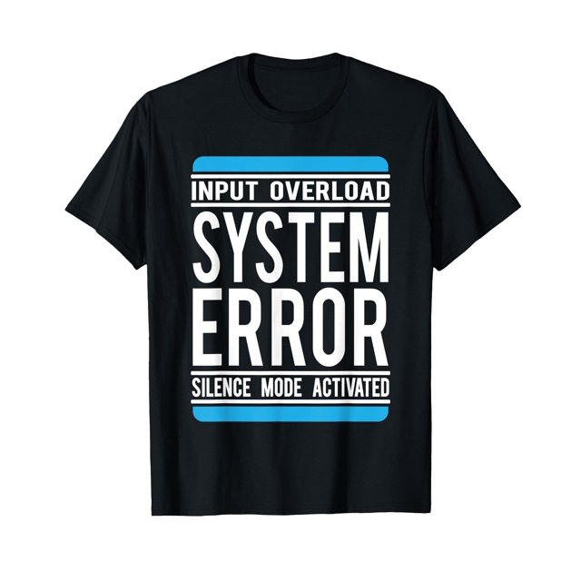 Funny System Error: Input Overload T-Shirt - Walmart.com Funny System Error: Input Overload T-Shirt - Walmart.com