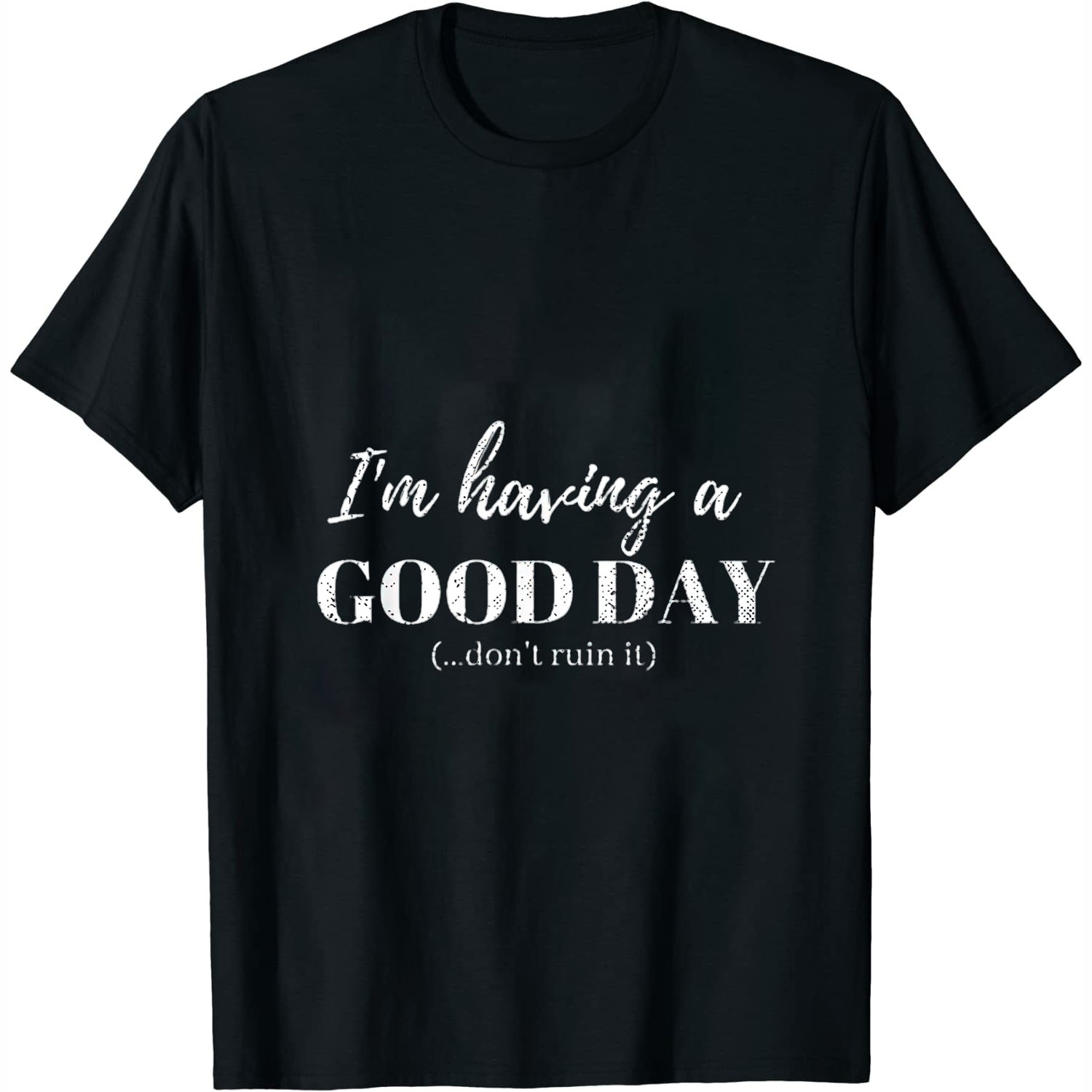 Funny T Shirt I'm Having A Good Day Don't Ruin It Black M - Walmart.com