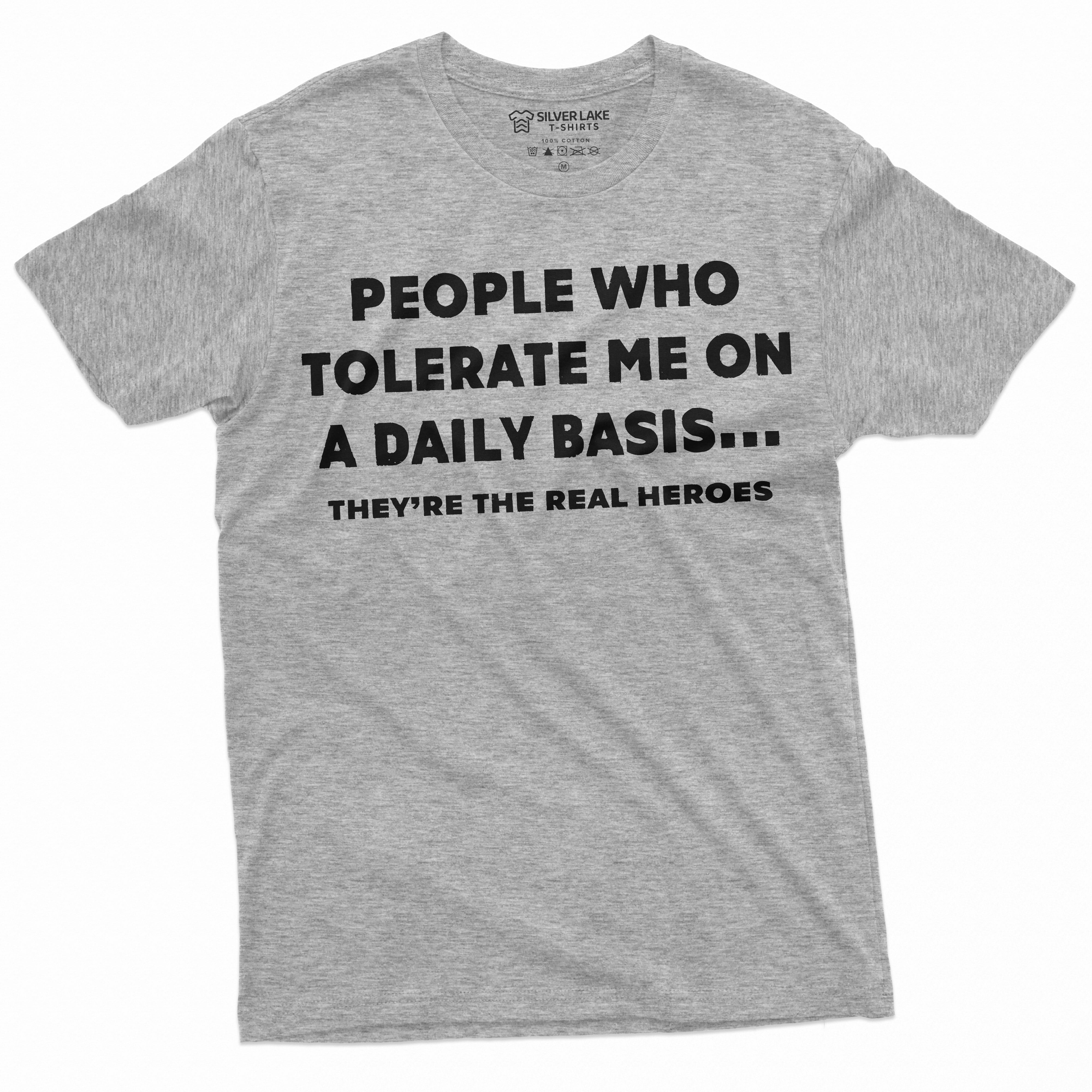 Funny T-Shirt People Who Tolerate Are Real Heroes Tee Shirt Birthday ...