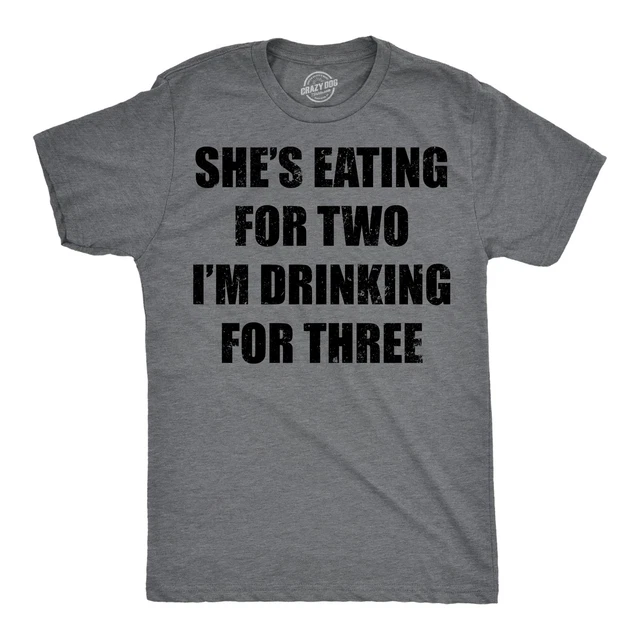 Funny T Shirts Shes Eating For Two Im Drinking For Three Graphic Unisex ...