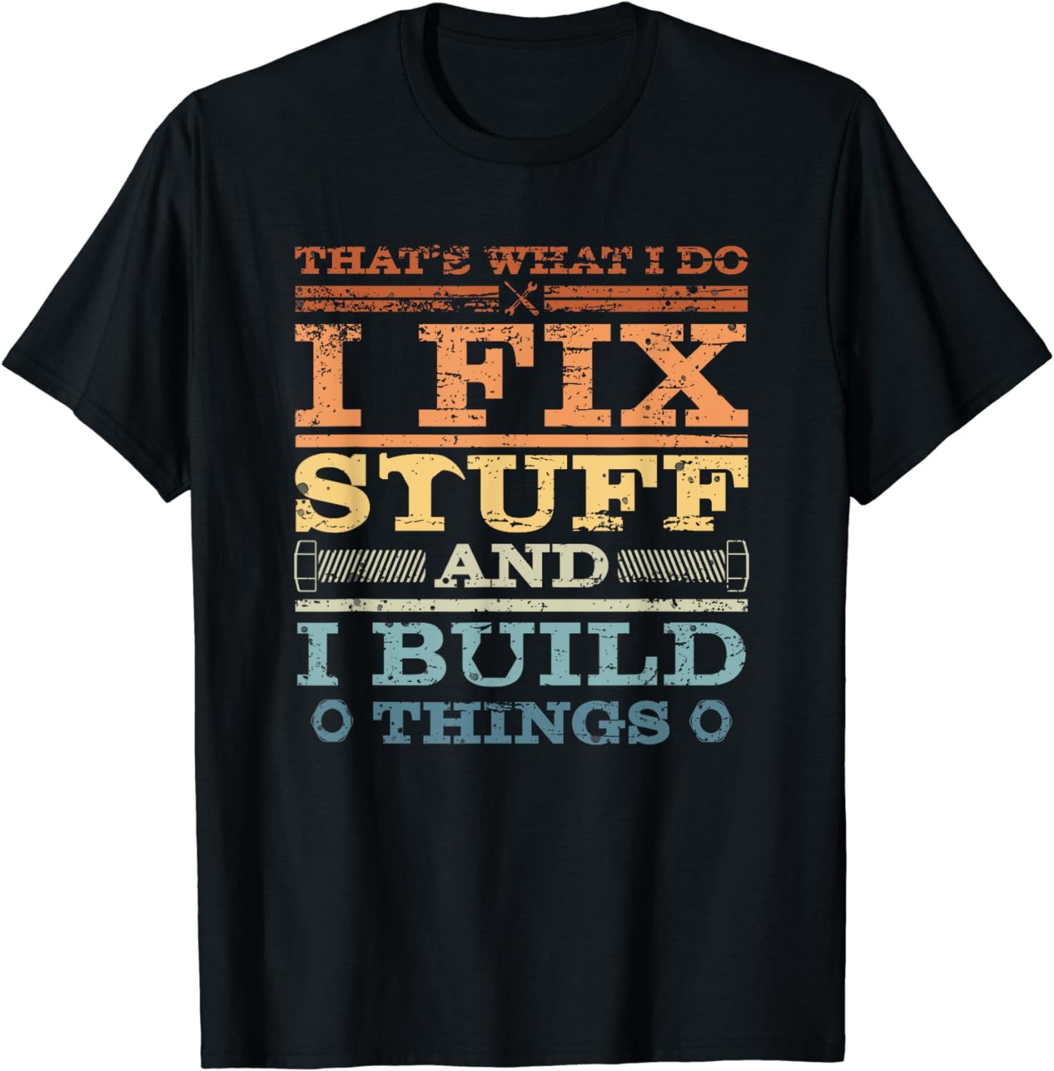 Funny THAT'S WHAT I DO, I FIX STUFF AND I BUILD THINGS WEATHERED T ...