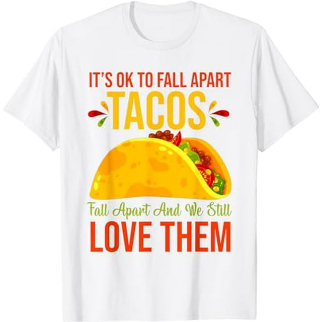 Funny Taco Meme Tacos Fall Apart and We Still Love Them Tee T-Shirt ...