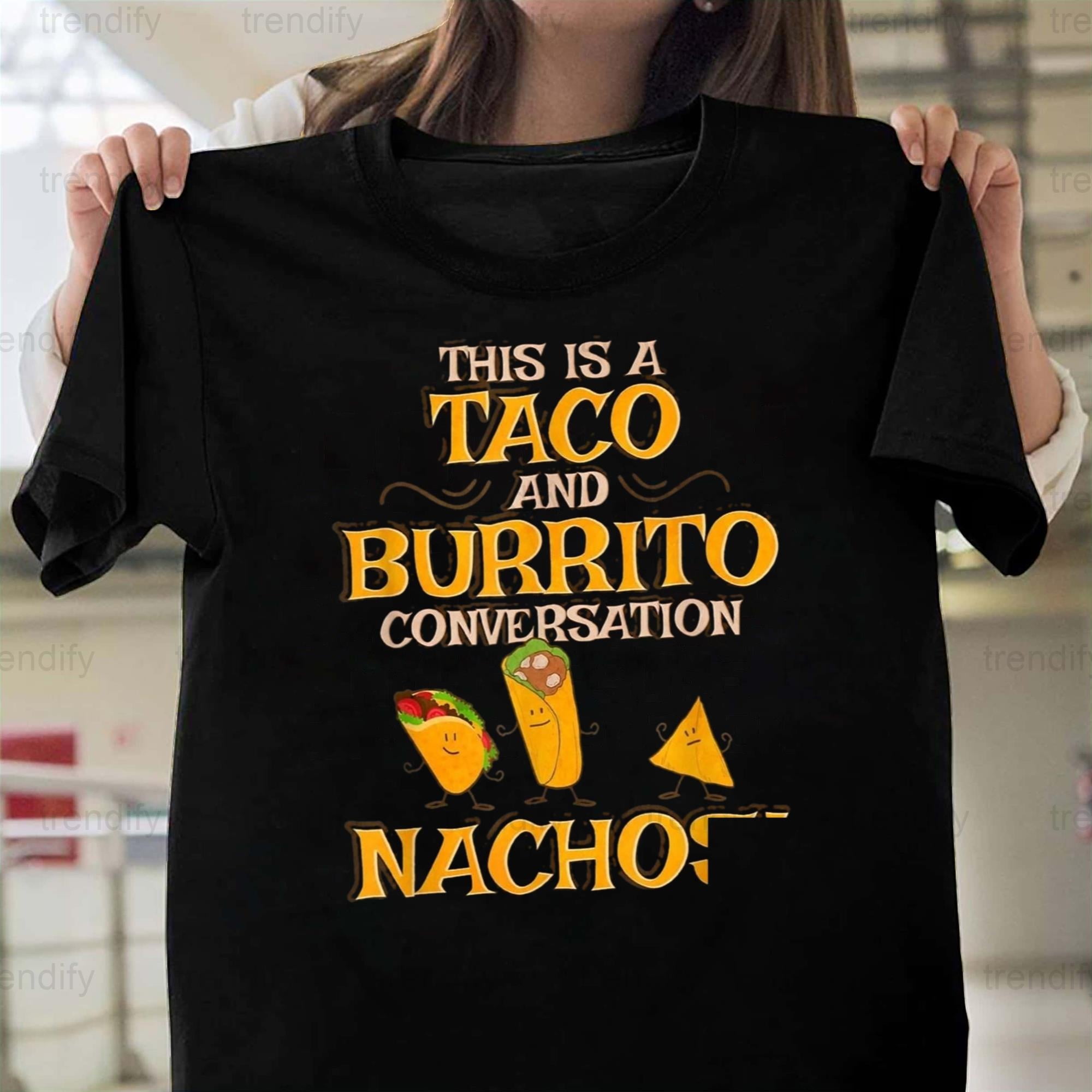Funny Taco Nachos And Burrito Mexican Food Themed Graphic, H9705 T ...