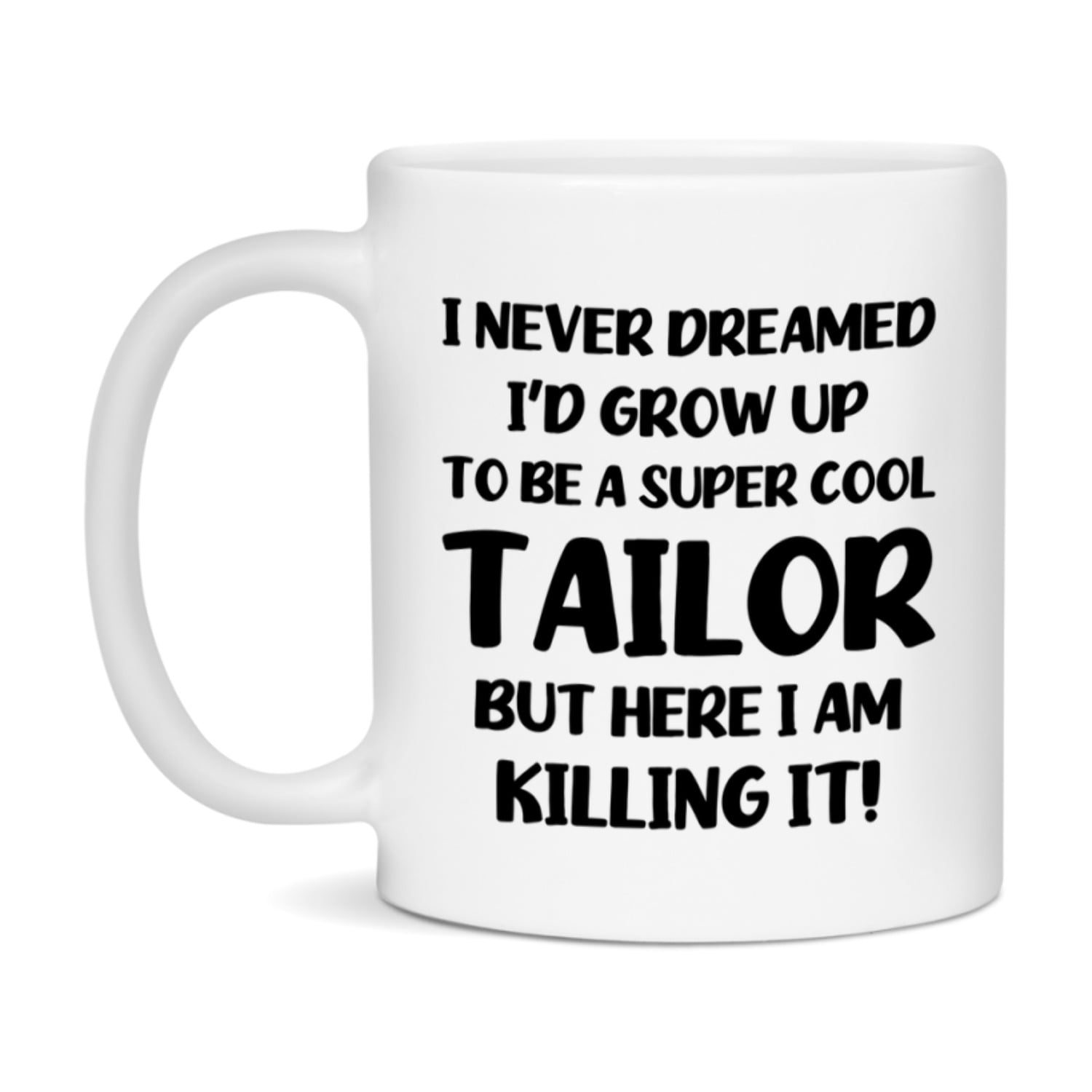 Funny Tailor Mug - "I Never Dreamed I'd Grow Up To Be A Super Cool ...