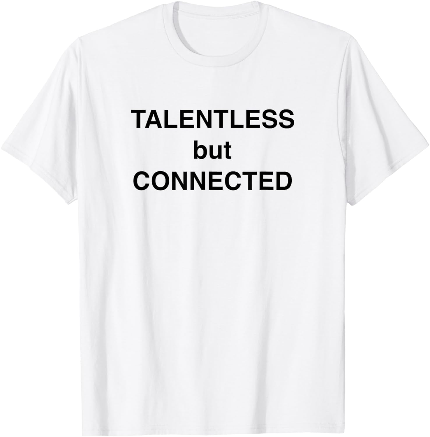 Funny Talentless But Connected Meme T-Shirt - Walmart.com