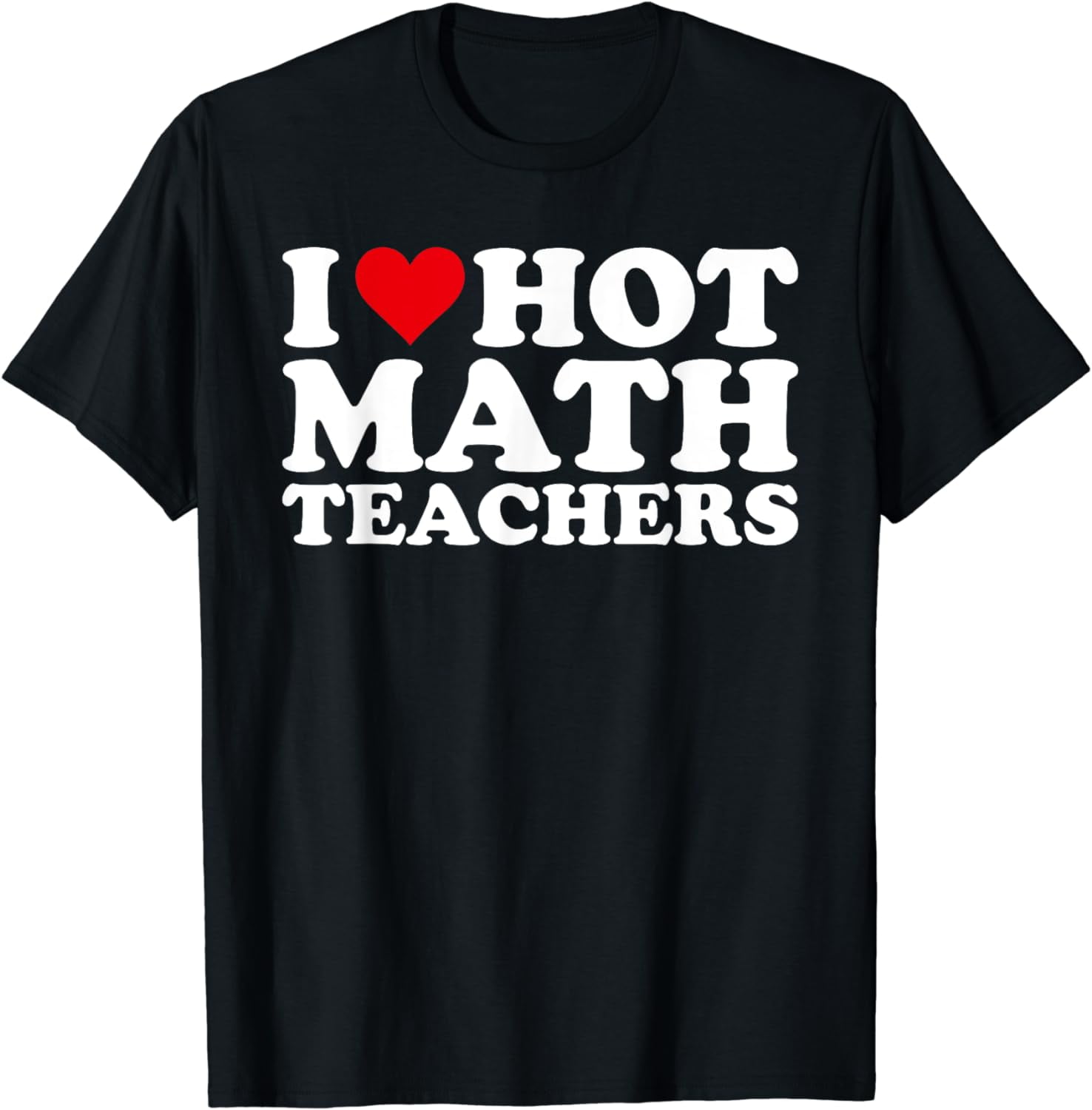 Funny Teacher Appreciation Heart I Love Hot Math Teachers T-Shirt ...