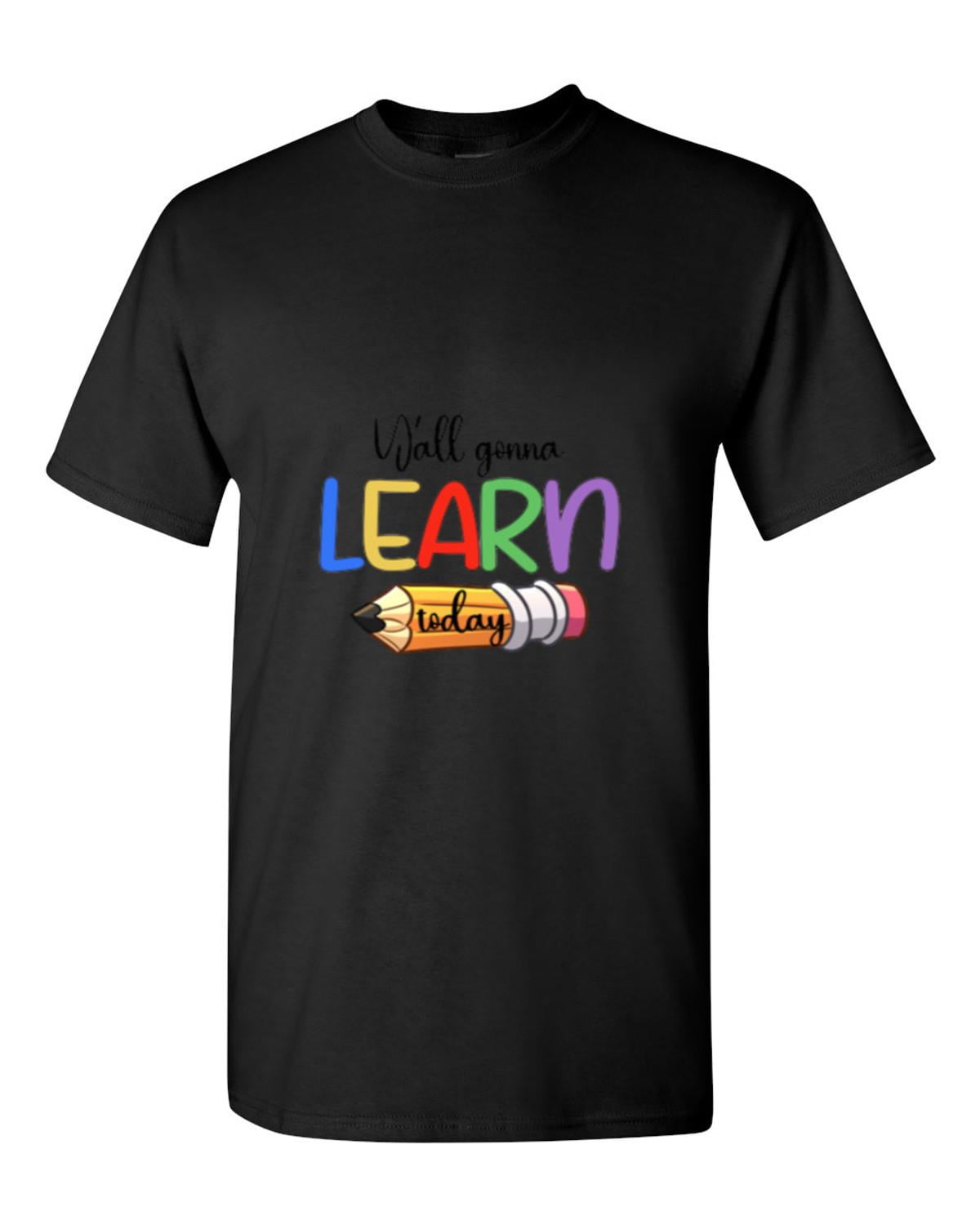 Funny Teacher First Day Of School Quote Yall Gonna Learn Today Unisex T ...