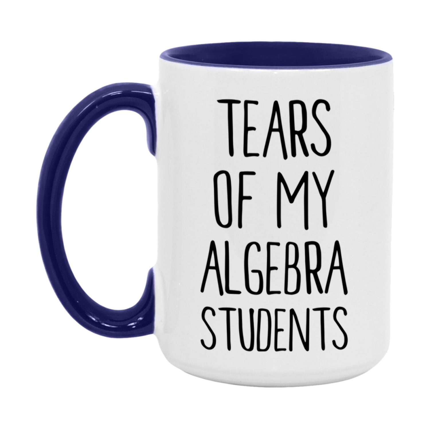 Funny Teacher Mug - "Tears Of My Algebra Students" - 11Oz Or 15Oz ...