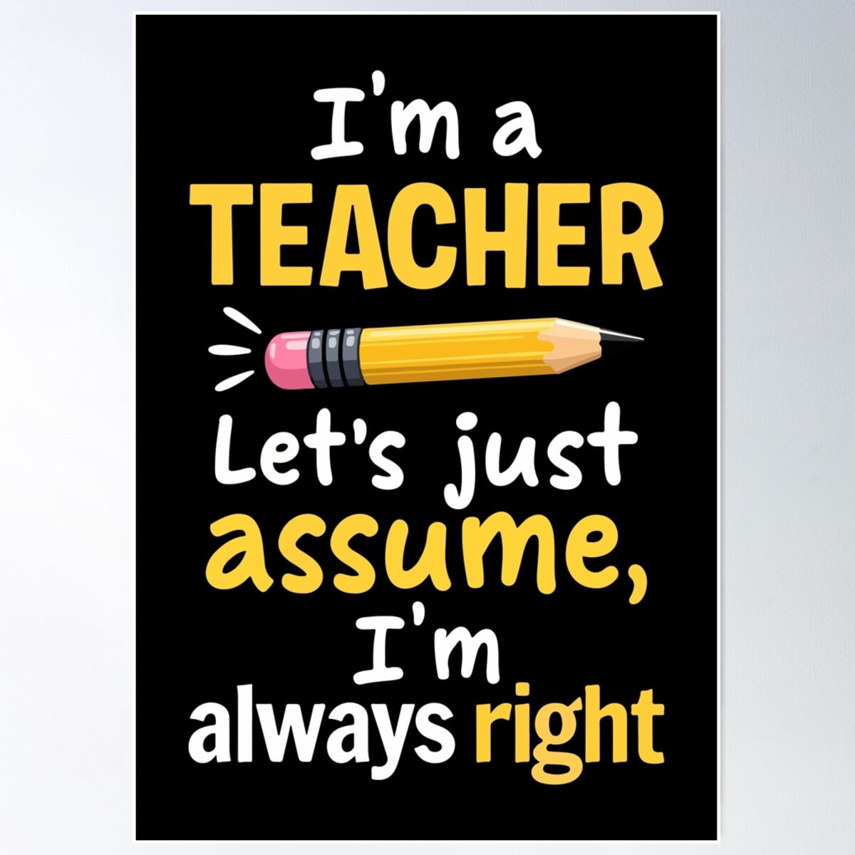 Funny Teacher Quote - Teacher Is Always Right Poster Wall Art, Modern ...