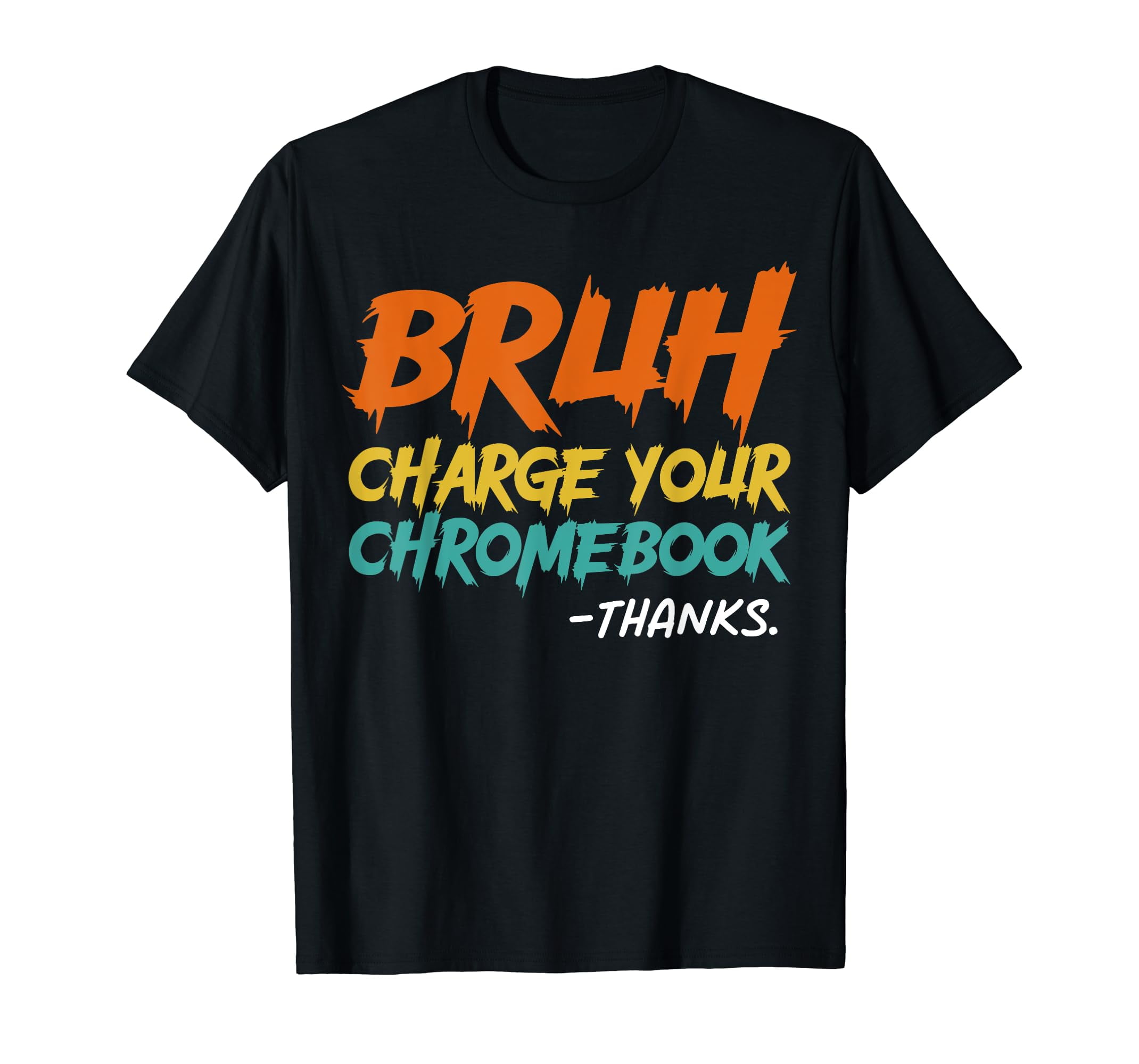 Funny Teacher Sayings Bruh Charge Your Chromebook Thanks T-Shirt ...