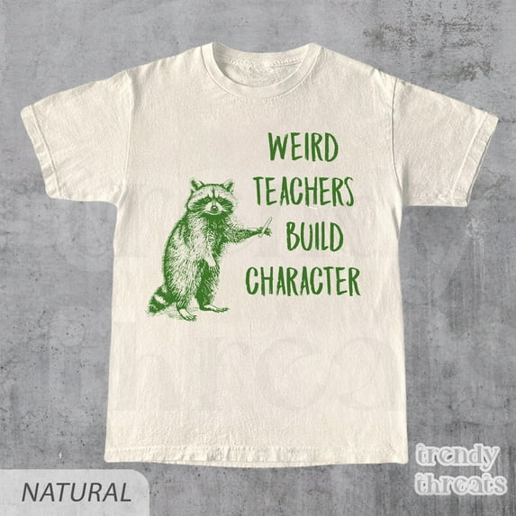 Funny Teacher Shirt, Weird Teachers Build Character T-Shirt, Raccoon ...