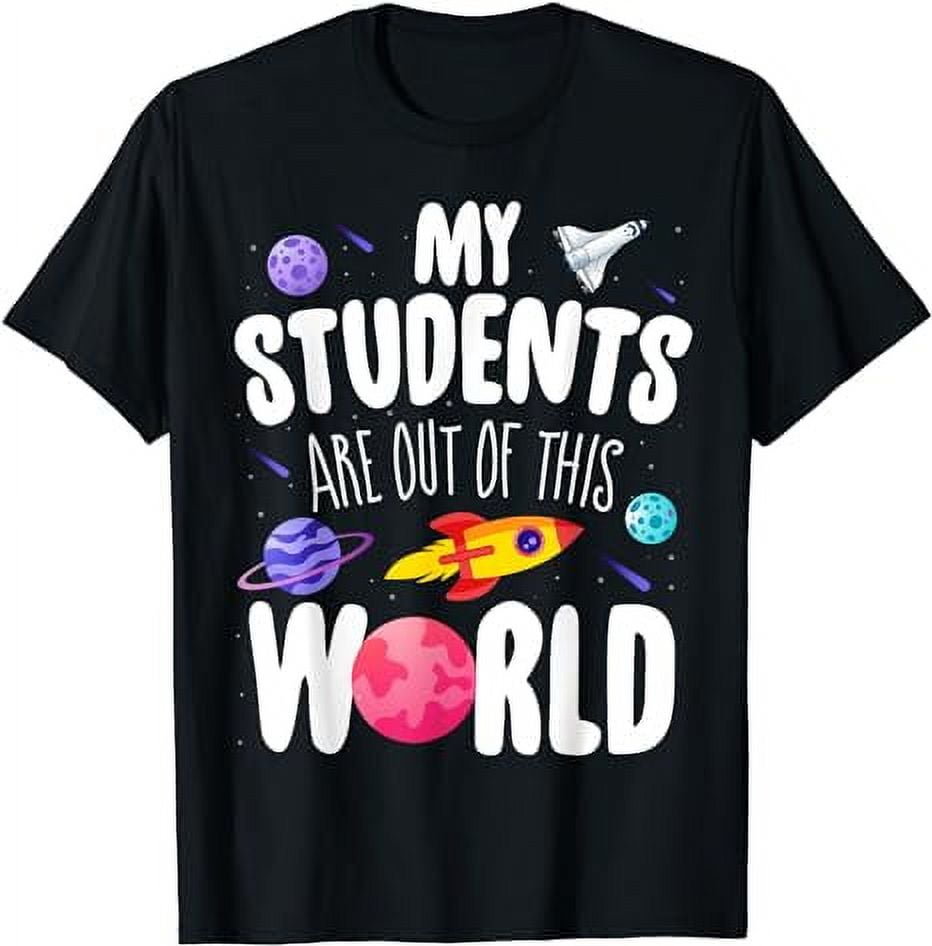 Funny Teacher Tee My Students Are Out Of This World Space T-Shirt ...