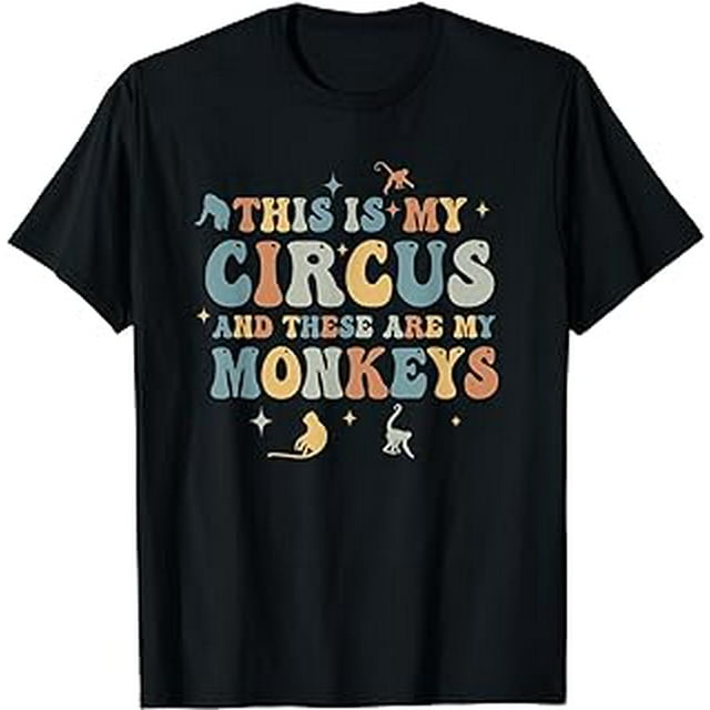 Funny Teacher This Is My Circus And These Are My Monkeys T-Shirt ...