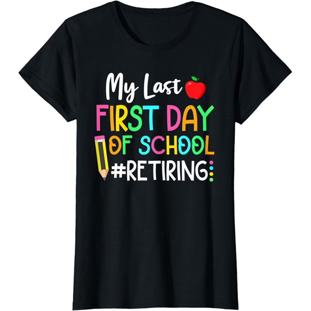 Funny Teacher's Retirement "My Last First Day of School" T-Shirt ...