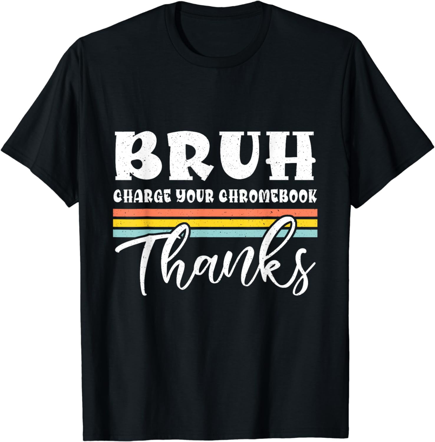 Funny Teachers Bruh Charge Your Chromebook Thanks Retro T-Shirt ...