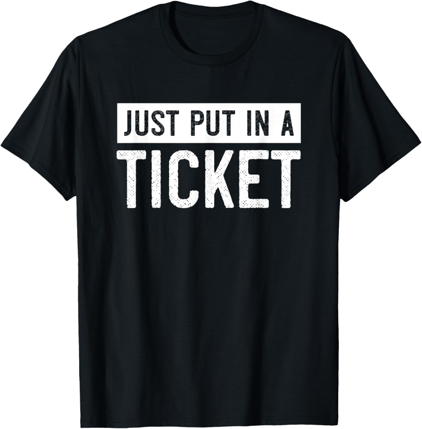 Funny Technical Support Humor Just Put In A Ticket IT Nerd T-Shirt ...