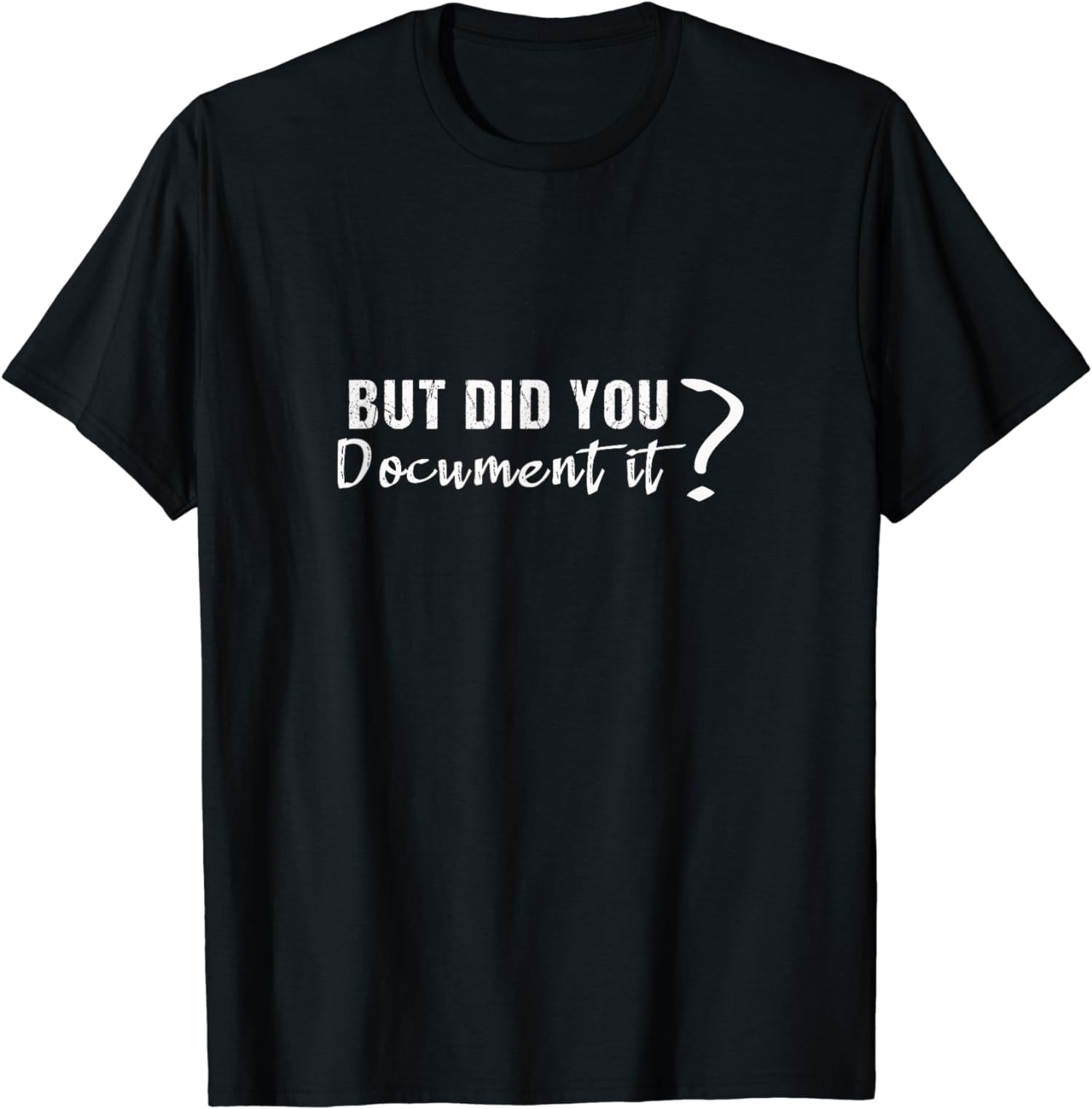Funny Tee But Did You Document It? T-Shirt - Walmart.com