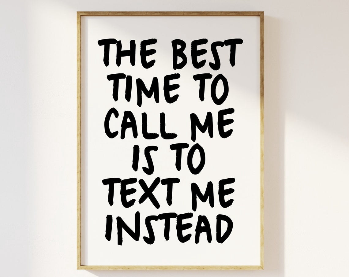 Funny Text Me Instead Print, The Best Time To Call Me Is To Text Me ...