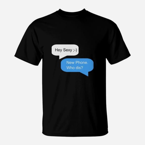 Funny Text Message Hey New Phone Who Dis TShirt - Walmart.com