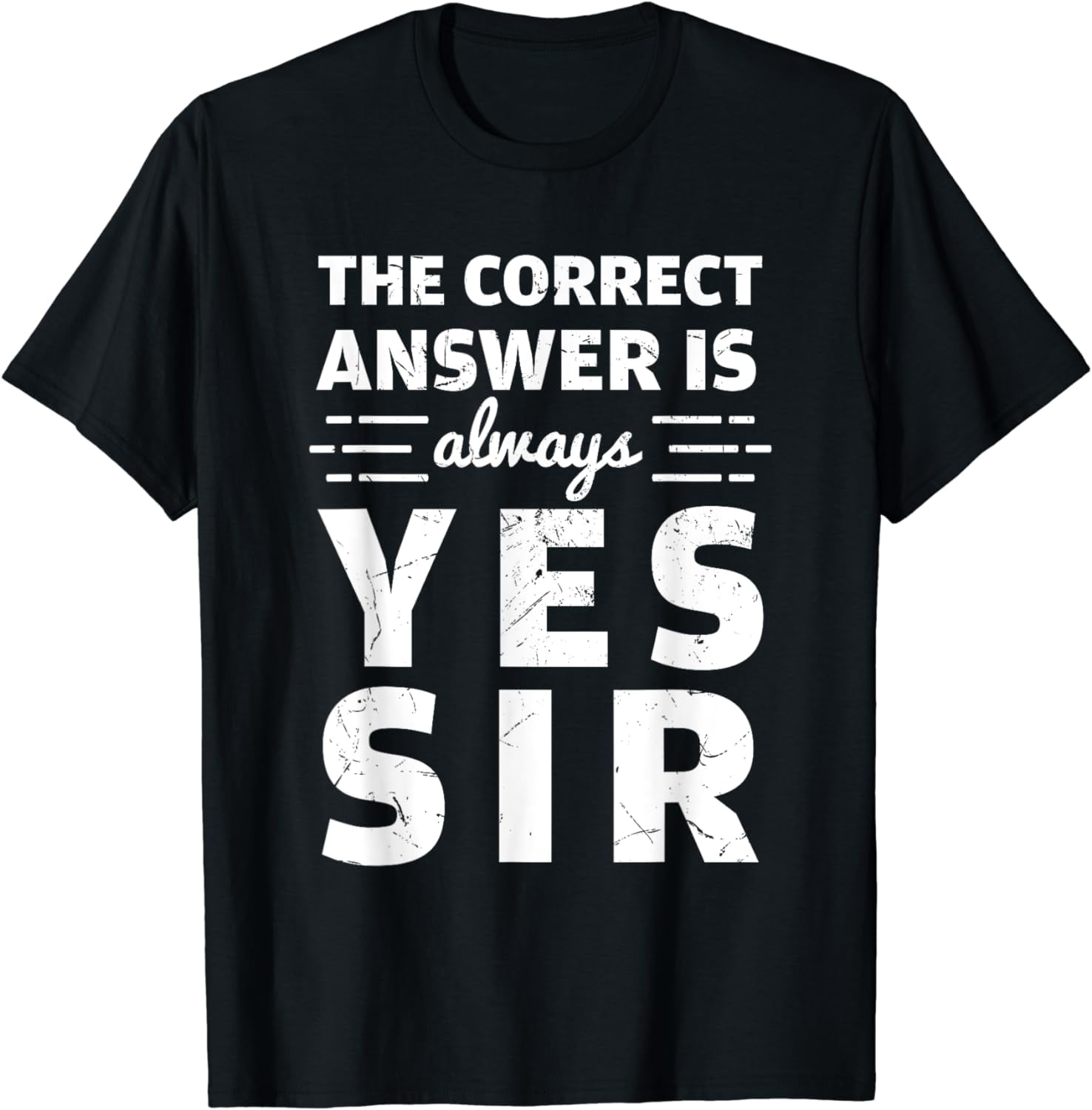 Funny The Correct Answer Is Always Yes Sir History Lovers T-Shirt ...