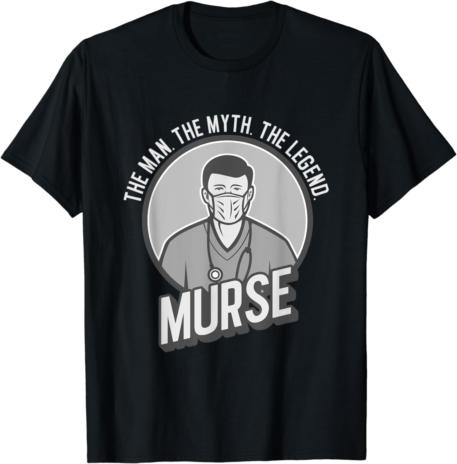 Funny The Men The Myth The Legend Male Nurse Murse T-Shirt - Walmart.com