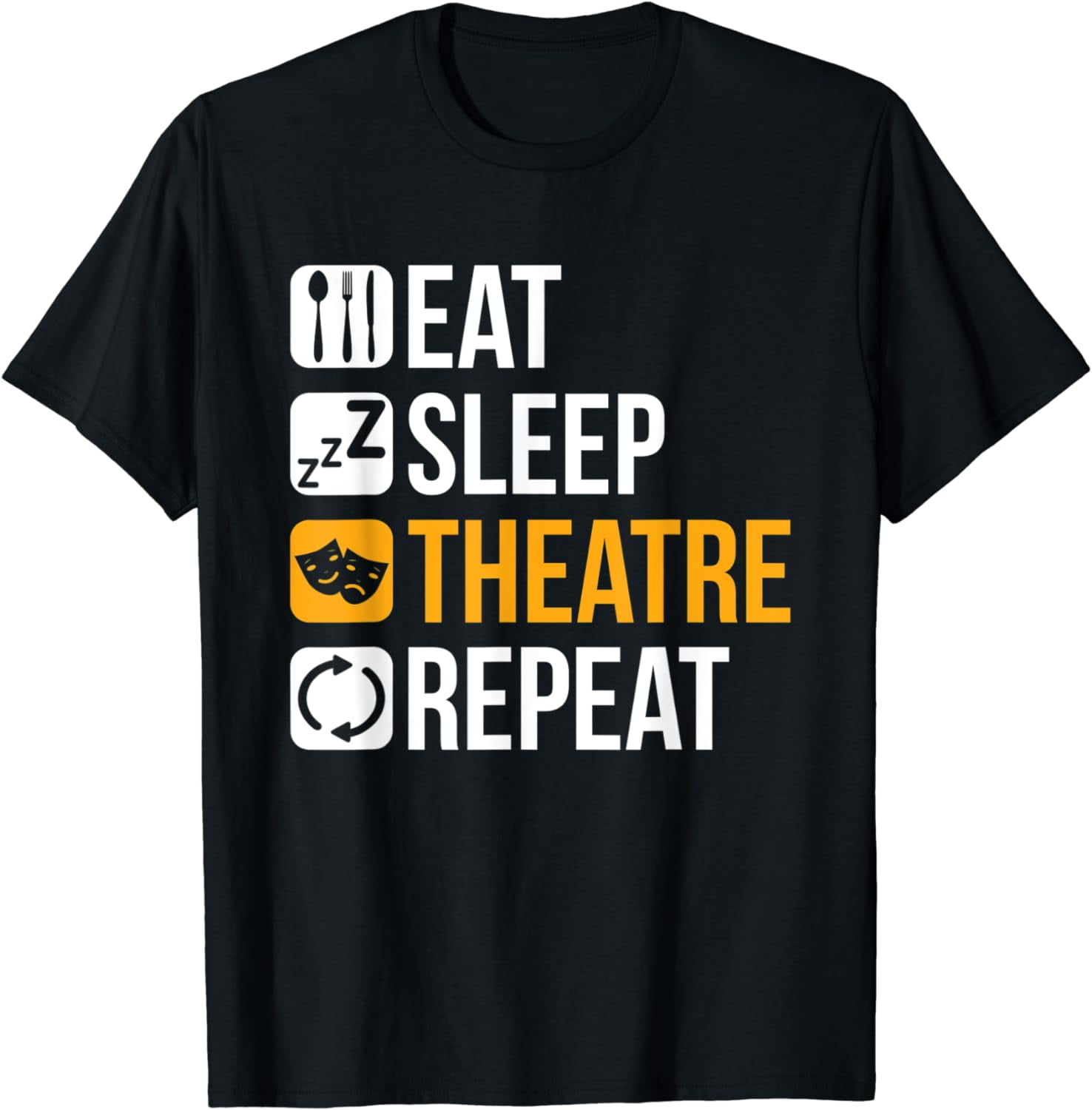 Funny Theatre Lover T-Shirt Eat Sleep Theatre Repeat Shirt - Walmart.com