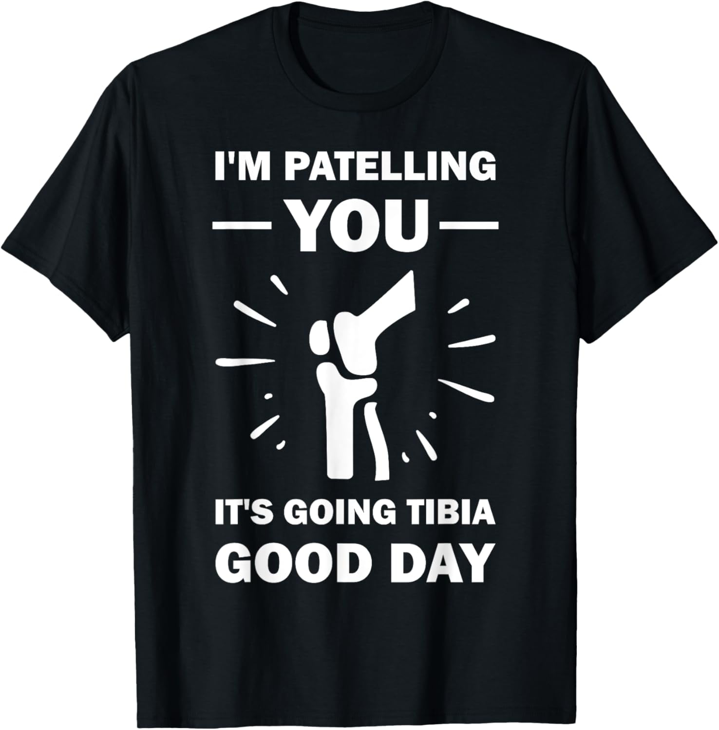 Funny Therapist Puns Joke It's Going Tibia Physical Therapy T-Shirt ...