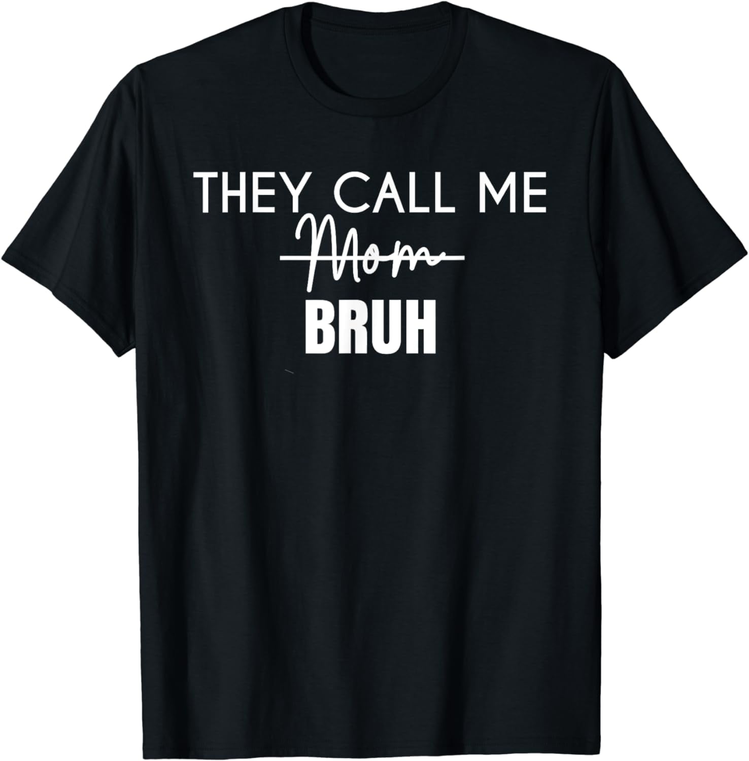 Funny They Call Me Bruh Design for Mom T-Shirt - Walmart.com