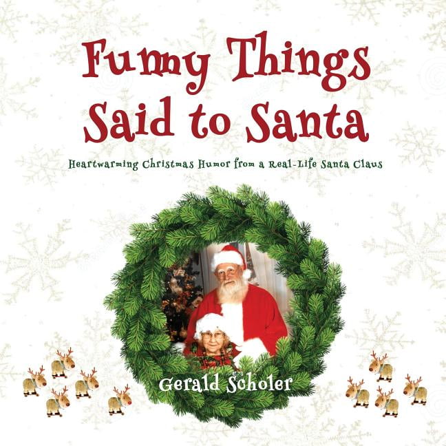 Funny Things Said to Santa: Heartwarming Christmas Humor from a Real ...