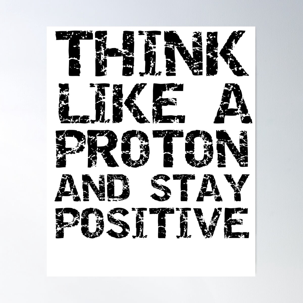 Funny Think Like A Proton And Stay Positive Science Quote Poster Wall ...