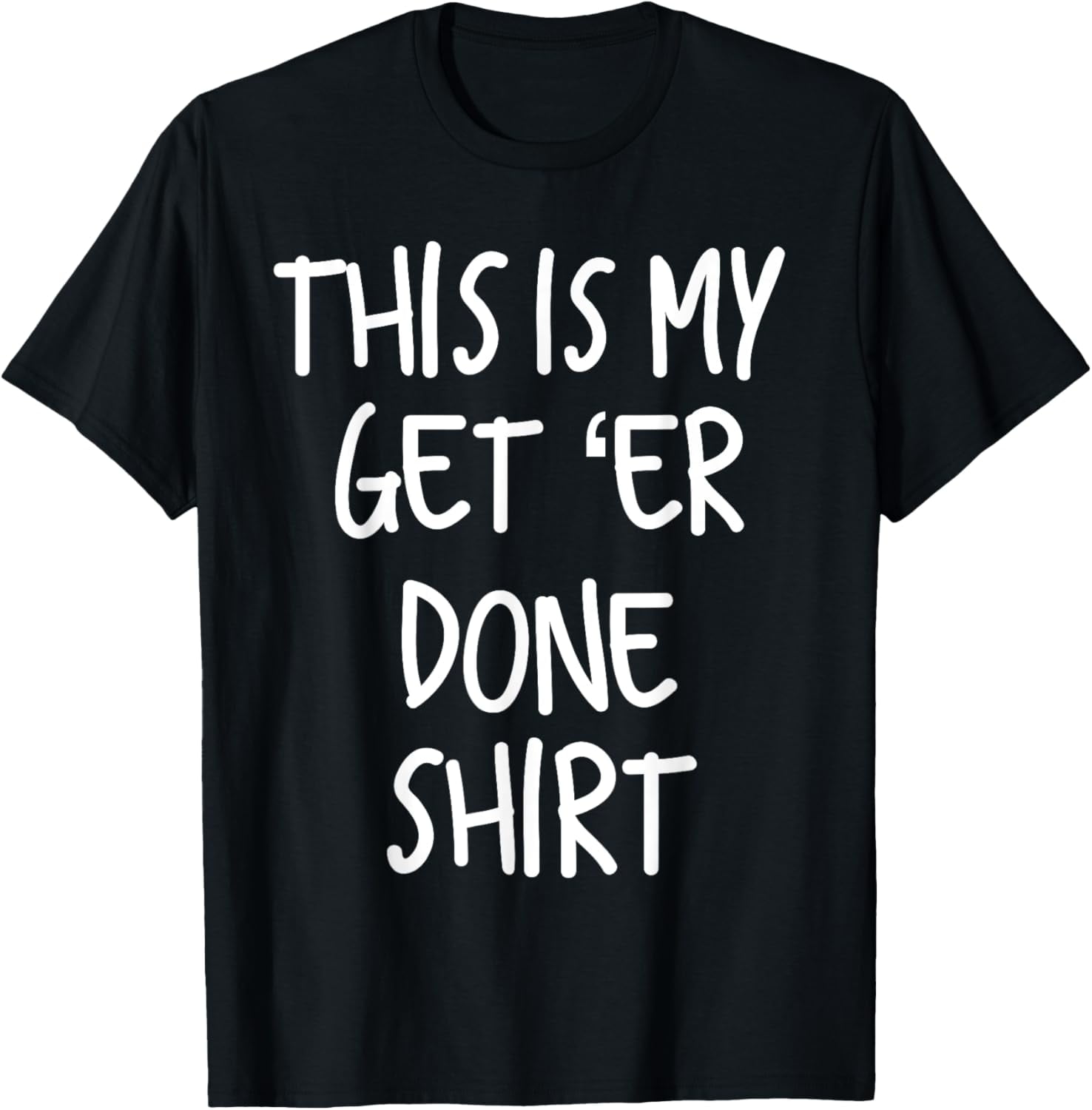 Funny This Is My Get Er Done Shirt - Walmart.com