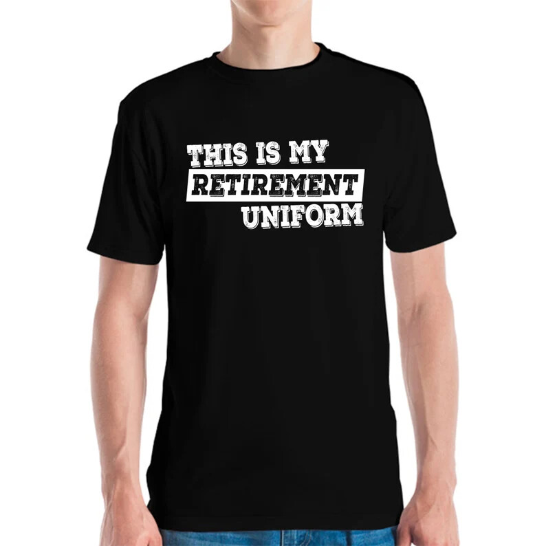 Funny This Is My Retirement Uniform Retired Plan T-Shirt Men Women ...